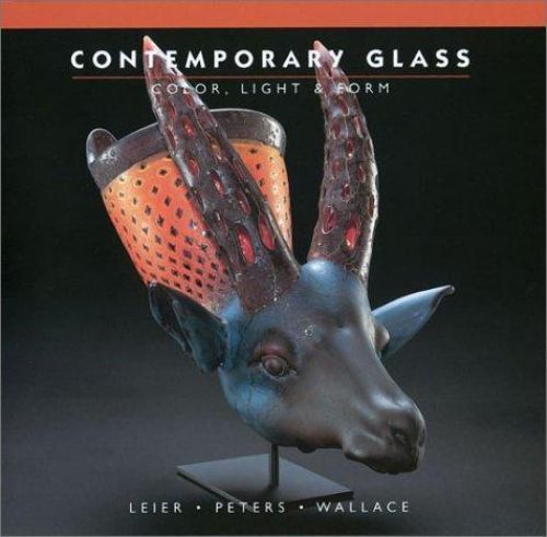 Contemporary Glass : Fire, Light and Form by Kevin Wallace, Ray Leier ...