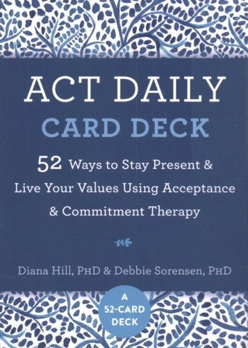 ACT Daily Card Deck : 52 Ways to Stay Present and Live Your Values ...