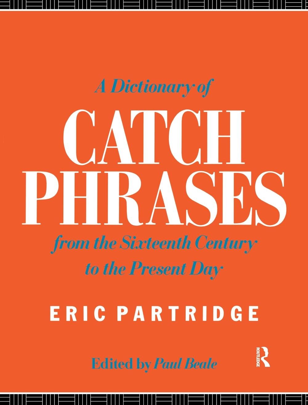 A Dictionary of Catch Phrases: British and American, from the Sixteenth ...
