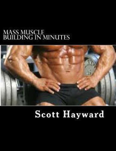 Mass Muscle Building in Minutes by Scott Hayward (2013, Trade Paperback ...