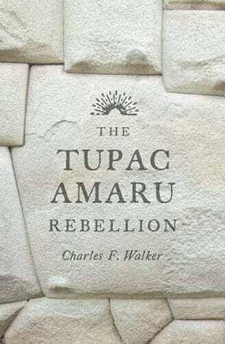 The Tupac Amaru Rebellion by Charles F Walker: New 9780674058255| eBay