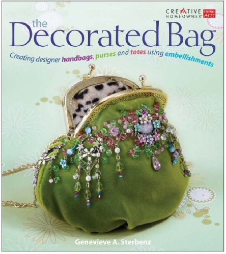 The Decorated Bag: Creating Designer Handbags, Purses and Totes Using ...