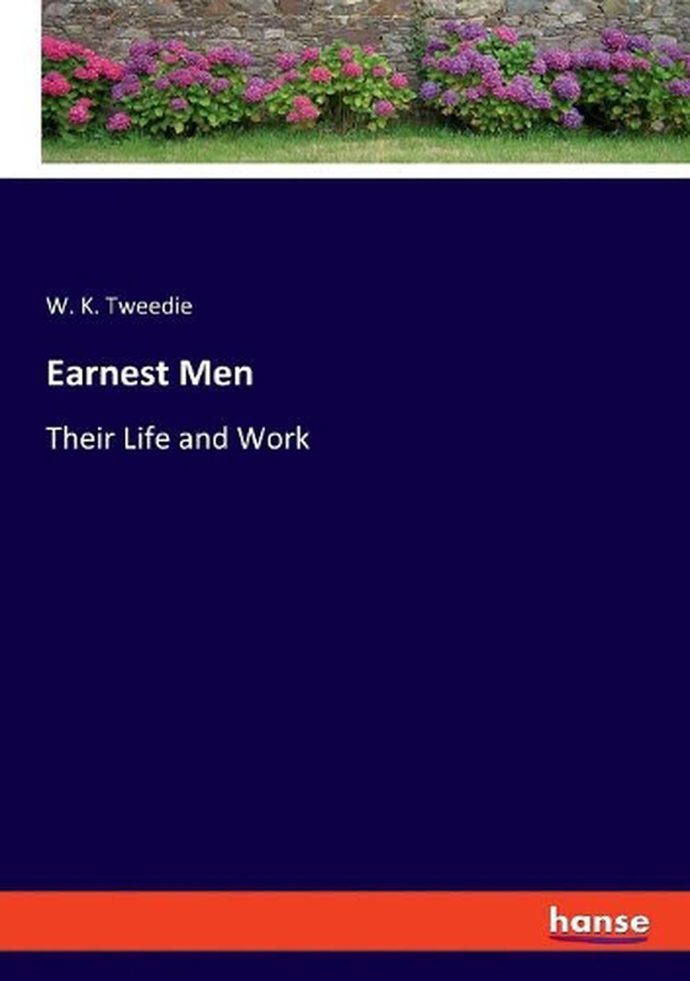 Earnest Men: Their Life and Work by W.K. Tweedie (English) Paperback ...
