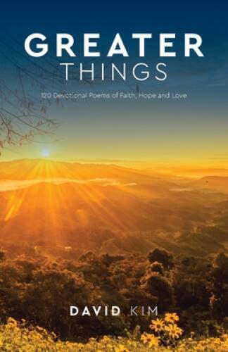 Greater Things: 120 Devotional Poems of Faith, Hope and Love ...