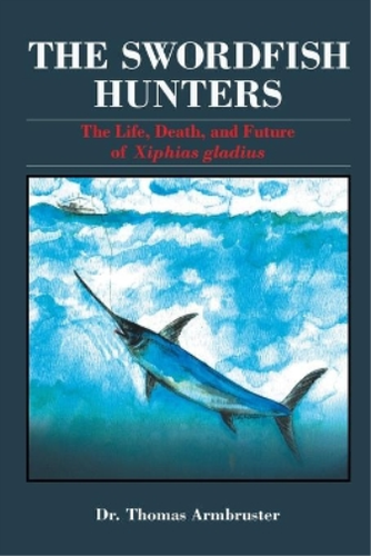 Thomas Armbruster The Swordfish Hunters (Poche) 9780578619453 | eBay