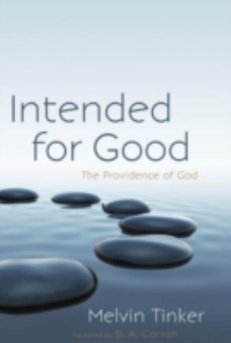 Intended for Good : The Providence of God by Melvin Tinker (2014 ...