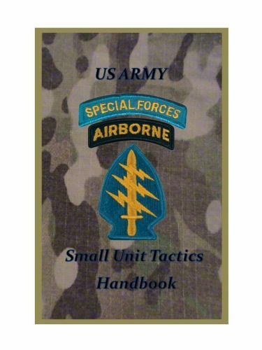 US Army Special Forces Small Unit Tactics Handbook by Paul D. LeFavor ...