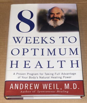 Eight Weeks to Optimum Health by Andrew Weil MD (1997, HARDCOVER, VERY ...
