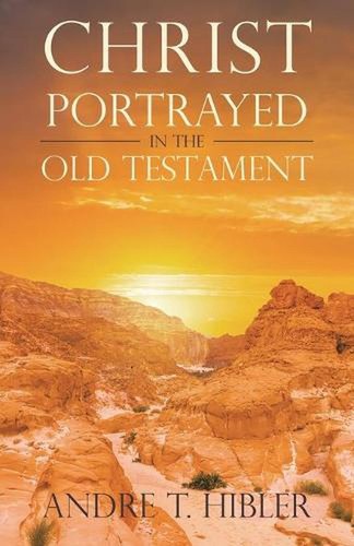 Christ Portrayed in the Old Testament by Andre T. Hibler (English ...