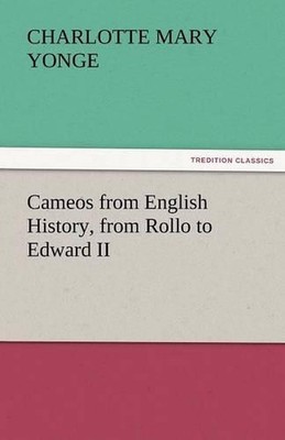Cameos from English History, from Rollo to Edward II by Charlotte Mary ...