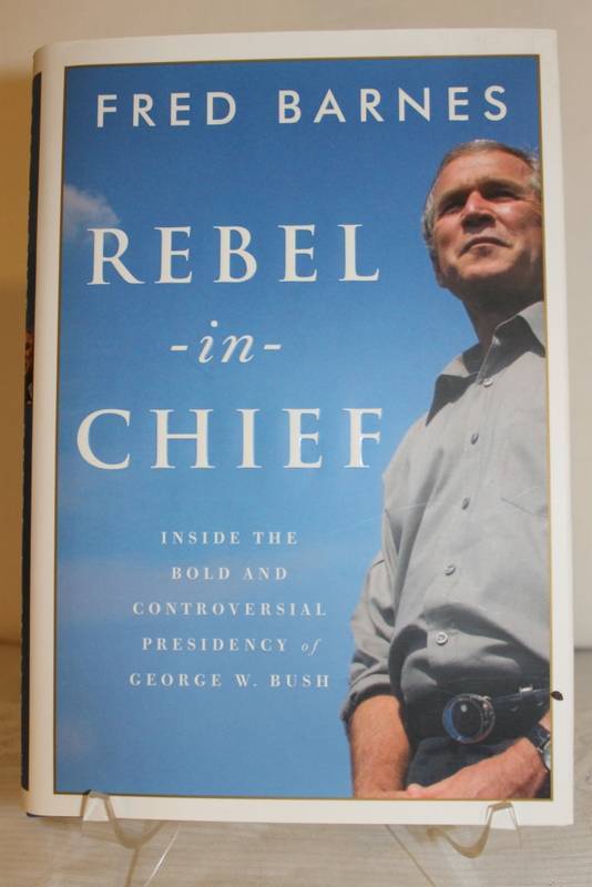 REBEL IN CHIEF FIRST EDITION 1ST PRINT FRED BARNES HC DH PRESIDENT ...