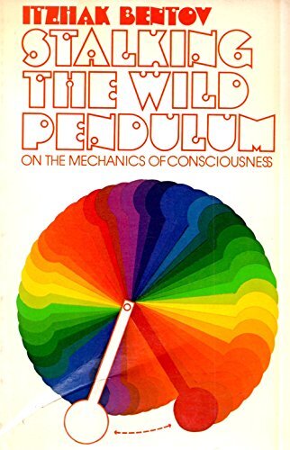 Stalking the Wild Pendulum : On the Mechanics of Consciousness by ...
