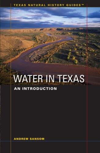 Water in Texas: An Introduction by Dr. Sansom, Andrew: New ...