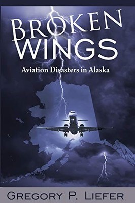 Broken Wings: Aviation Disasters in..., Liefer, Gregory 9781594334726| eBay