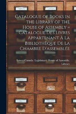 Catalogue of Books in the Library of the House of Assembly [microform ...