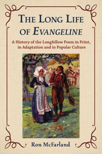 Long Life of Evangeline : A History of the Longfellow Poem in Print, in ...