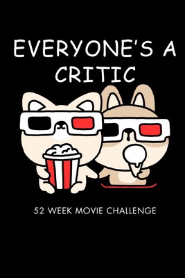 Everyone's A Critic 52 Week Movie Challenge: For Movie Enthusiasts and ...