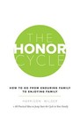 The Honor Cycle: How to Go from Enduring Family to Enjoying Family ...