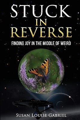 Stuck in Reverse: Finding Joy in the Middle of Weird by Gabriel, Susan Louise 9781735537016 | eBay
