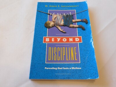 Beyond Discipline : Parenting That Lasts a Lifetime by Edward R. Christophersen 9780933701489| eBay