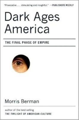 Dark Ages America : The Final Phase of Empire, Paperback by Berman ...