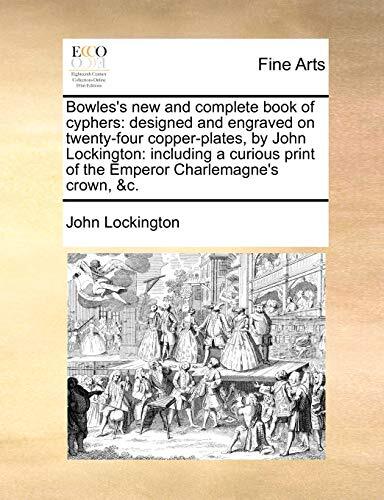 Bowles's new and complete book of cyphers: designed and engraved on ...