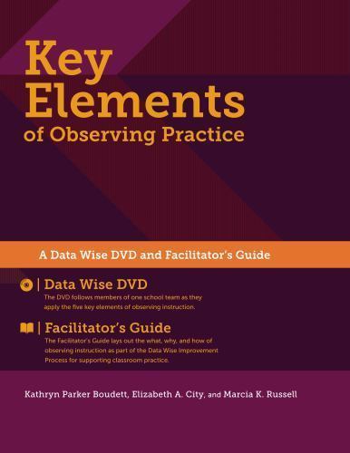 Key Elements of Observing Practice : A Data Wise DVD and Facilitator's ...