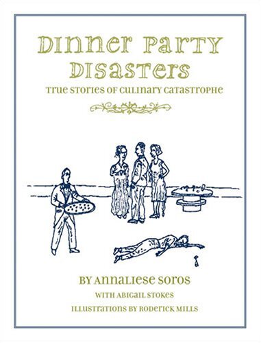 Dinner Party Disasters: True Stories of Culinary Catastrophe By ...