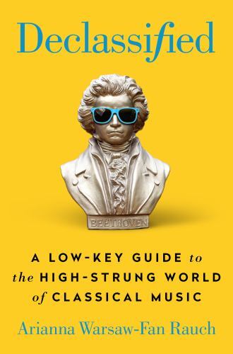 Declassified: A Low-Key Guide to the High-Strung World of Classical ...