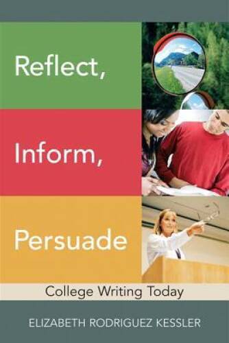 Reflect, Inform, Persuade: College Writing Today - Paperback - GOOD ...