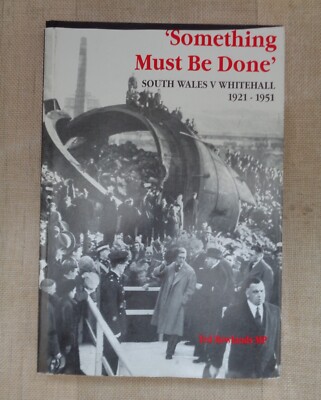 Ted Rowlands MP. Something Must Be Done. South Wales v. Whitehall 1921 ...
