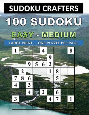 100 SUDOKU EASY - MEDIUM: LARGE PRINT - ONE PUZZLE PER PAGE by CRAFTERS ...