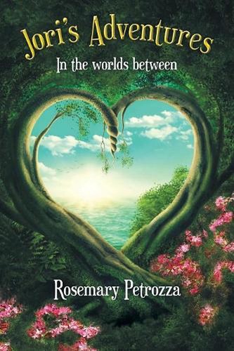 Jori's Adventures: In the Worlds Between by Rosemary Petrozza ...