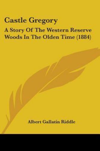 Castle Gregory : A Story of the Western Reserve Woods in the Olden Time ...