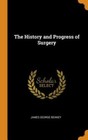 The History and Progress of Surgery by James George Beaney: New | eBay