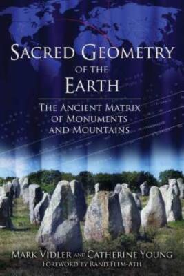 Sacred Geometry of the Earth: The Ancient Matrix of Monuments and Mo ...