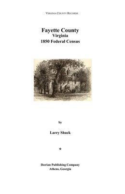 The Federal Census of 1850 for Fayette County, Virginia by Larry G ...