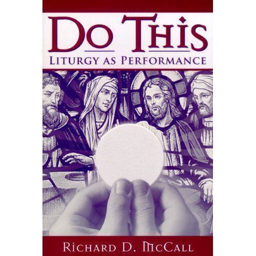 Do This : Liturgy As Performance by Richard D. McCall (2007, Perfect ...