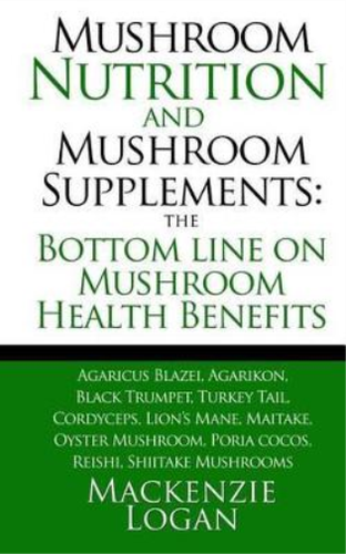 MacKenzie Logan Mushroom Nutrition and Mushroom Supplements (Paperback ...