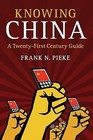 Knowing China: A Twenty-First Century Guide by Pieke, Frank N ...