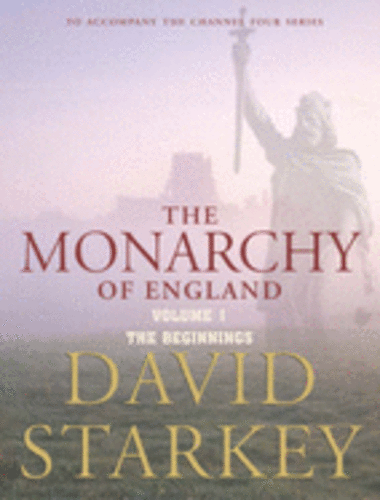 The Monarchy of England Beginnings V. 1 by David Starkey for sale ...