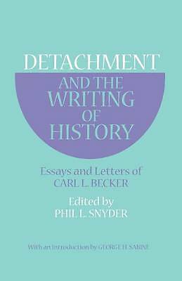 Detachment and the Writing of History: Essays and Letters of Carl L ...
