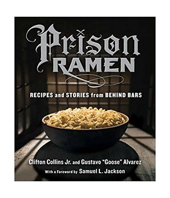 Prison Ramen: Recipes & Stories from Behind Bars Clifton Collins Jr ...