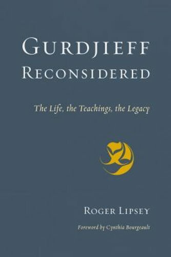 Gurdjieff Reconsidered: The Life, the Teachings, the Legacy by Roger ...