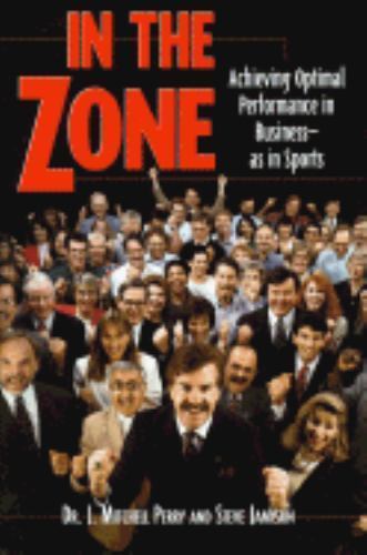 In the Zone: Achieving Optimal Performance in Business-As in Sports ...