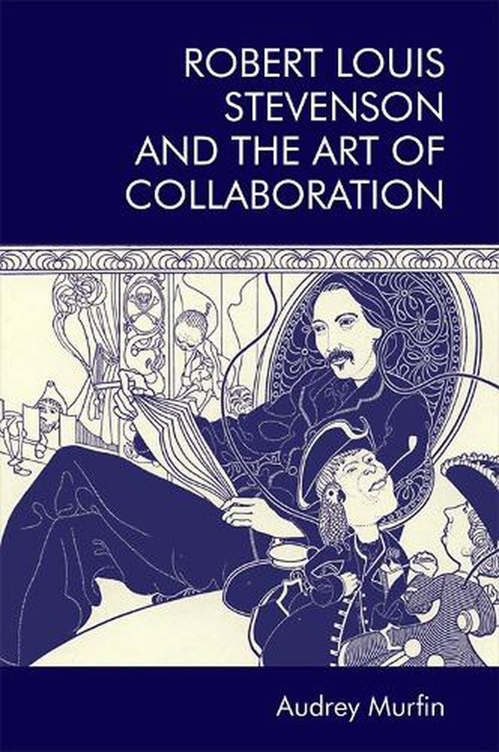 Robert Louis Stevenson and the Art of Collaboration by Audrey Murfin ...