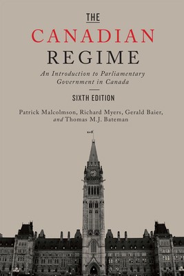 The Canadian Regime: An Introduction to Parliamentary Government in ...