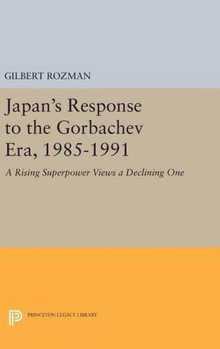 Japan's Response to the Gorbachev Era, 1985-1991: A Rising Superpower ...