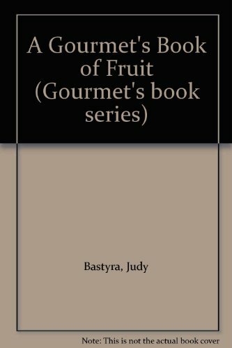 A Gourmet's Book of Fruit (Gourmet's book series) By Judy Bastyr | eBay