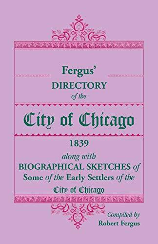Fergus' Directory of the City of Chicago, 1839, along with Biographical ...